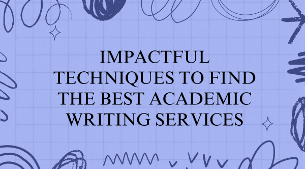How To Find The Best Academic Writing Services?